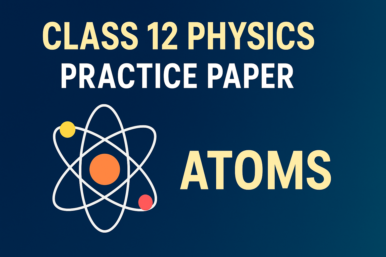 Important Class 12 Physics Practice Paper Chapter 12 Atoms[Free PDF]